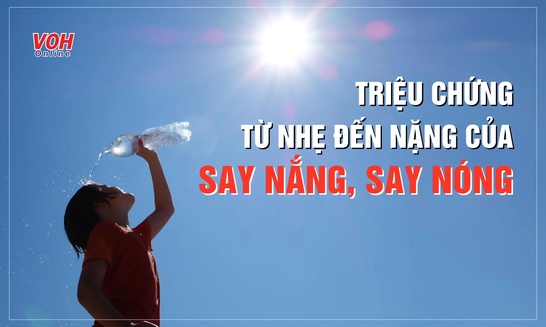 Triệu chứng của say nắng, say nóng là gì?