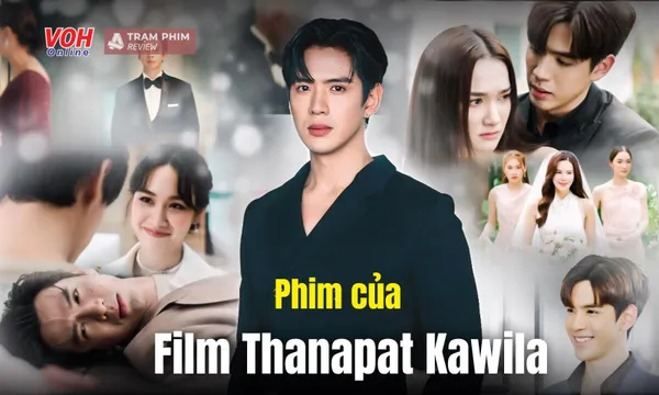 Top 10 phim truyền hình cực hay của Film Thanapat Kawila