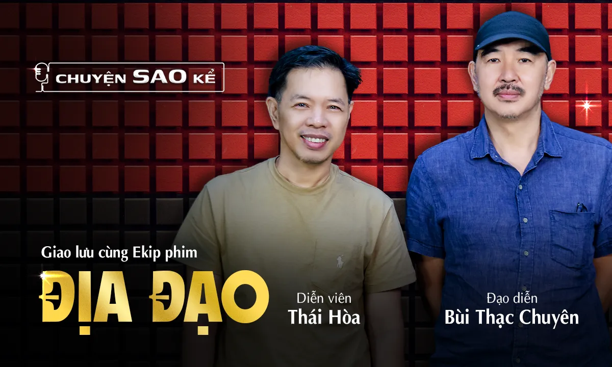 Chuyện sao kể | Thái Hòa "cháy hết mình" ở "Địa đạo", đạo diễn "ngả mũ ...