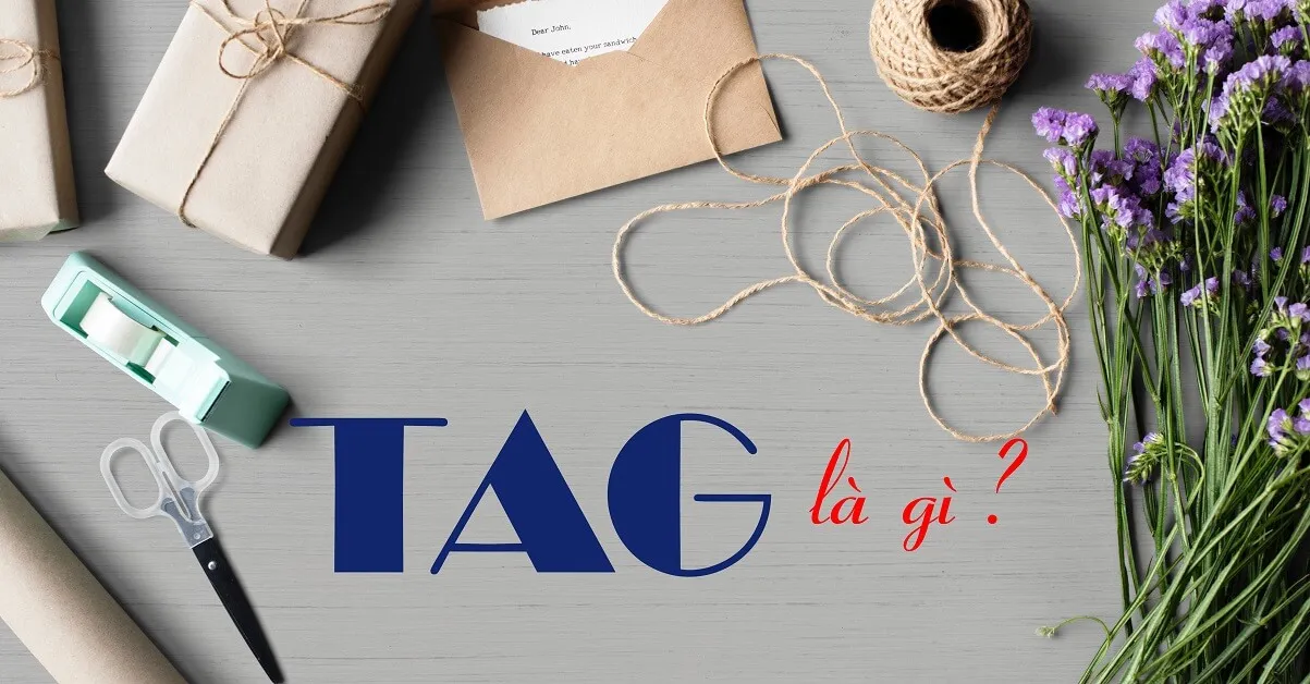 Tag là gì? Vai trò của tag trên Internet