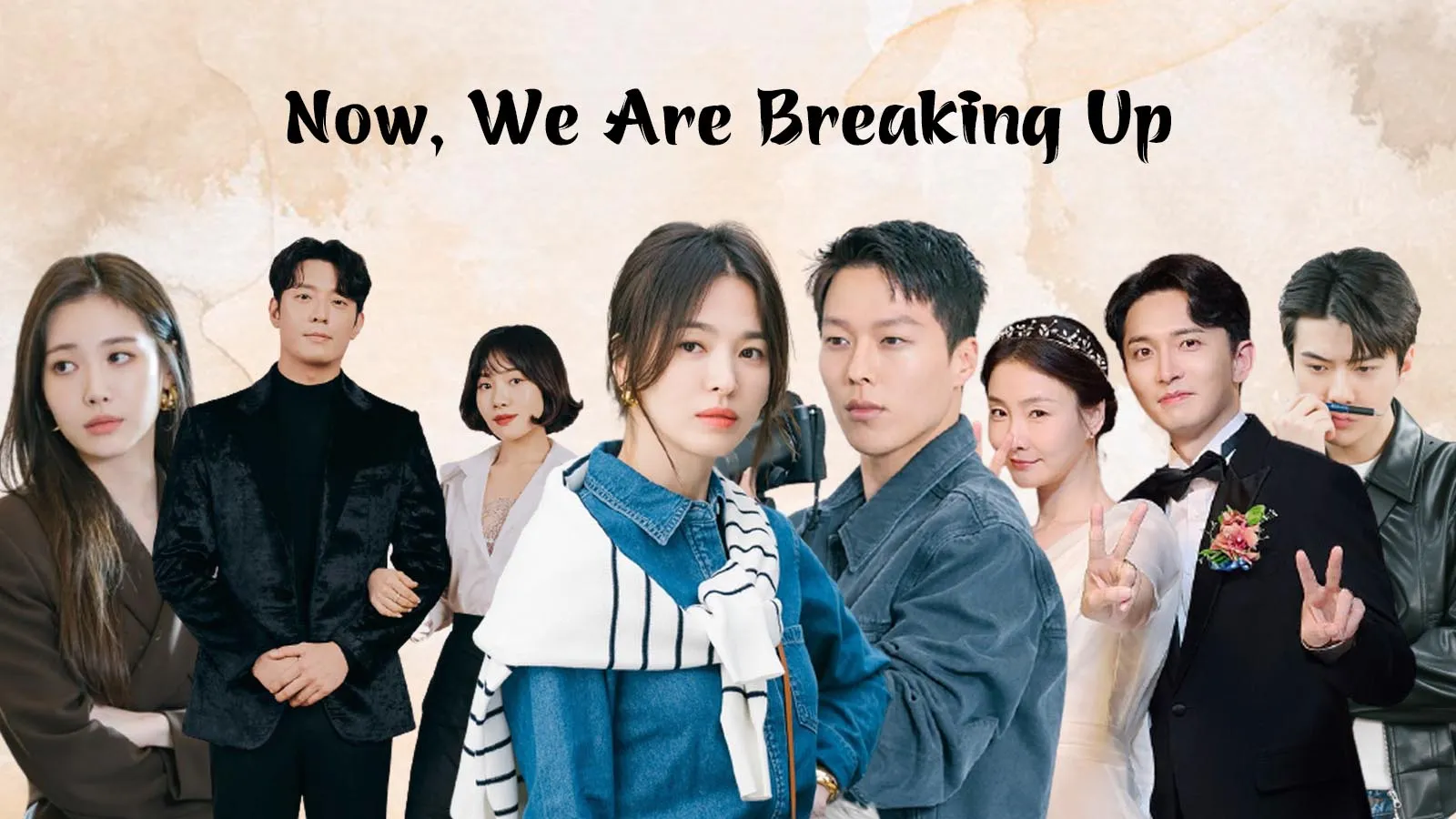 Dàn diễn viên Now, We Are Breaking Up ngoài Song Hye Kyo và Jang Ki ...