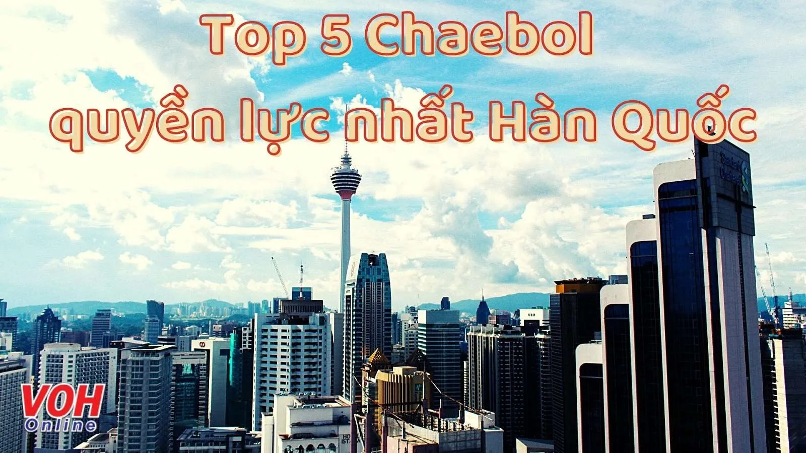 Chaebol là gì? Top 5 Chaebol có tầm ảnh hưởng nhất Hàn Quốc