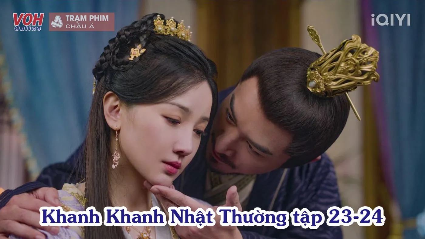 Khanh Khanh Nhật Thường tập 25-26: Cao trào cảm xúc với diễn xuất xuất ...