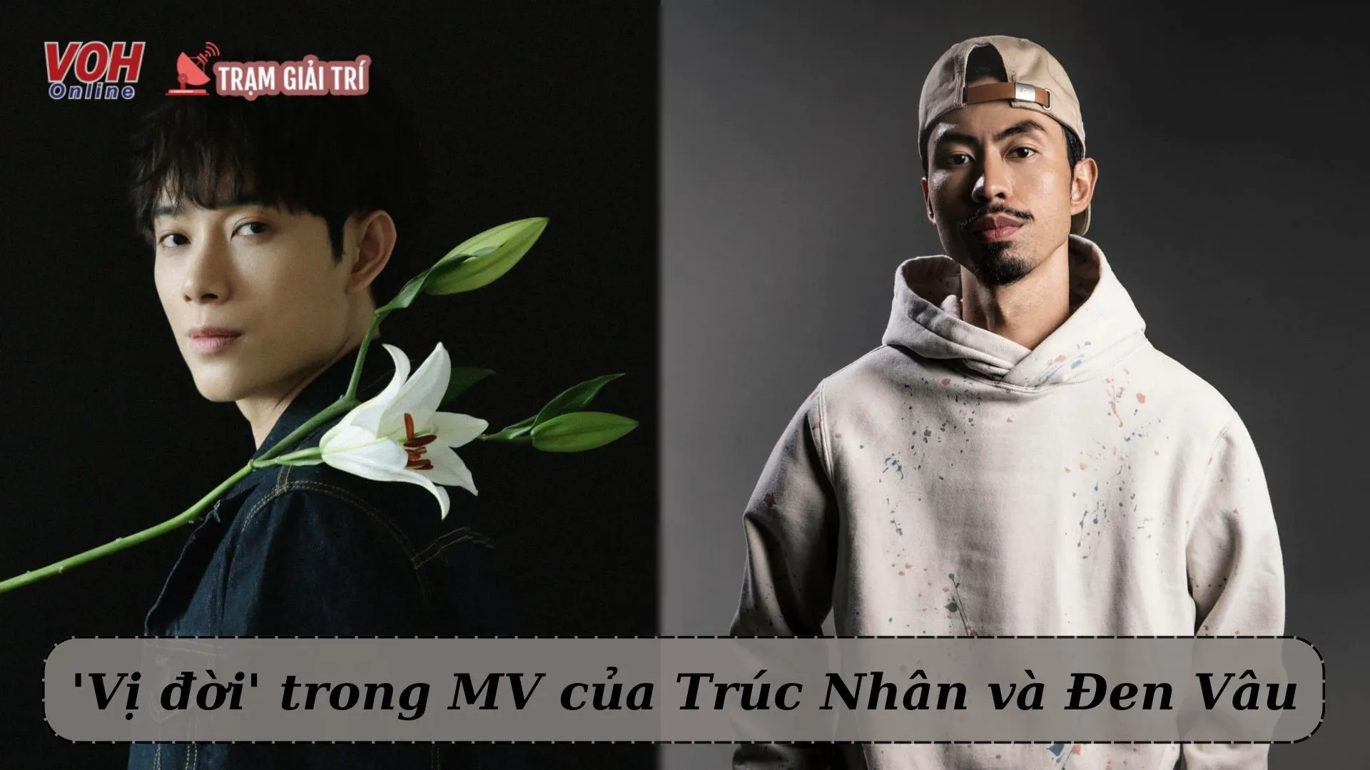 Đen Vâu và Trúc Nhân khiến người nghe xúc động với 2 MV 'đậm vị đời'