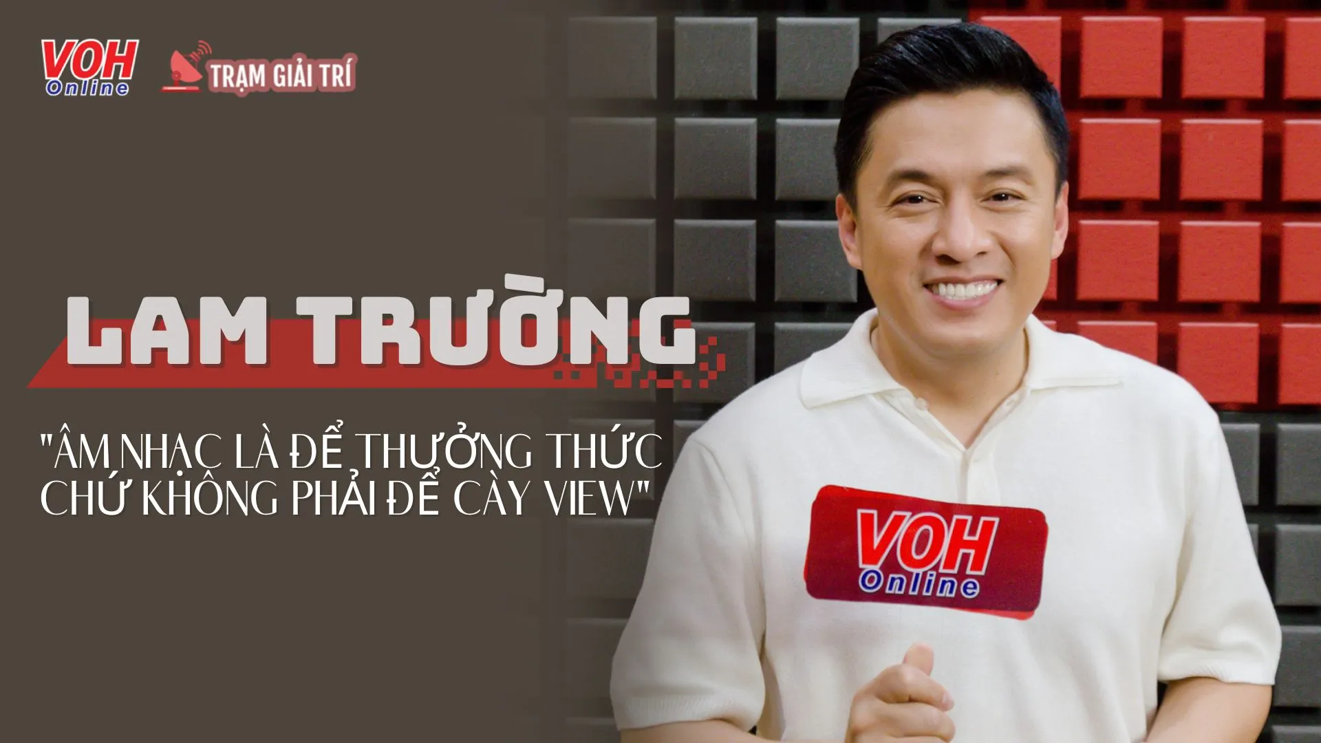 Ca sĩ Lam Trường: "Âm nhạc là để thưởng thức chứ không phải để cày view"