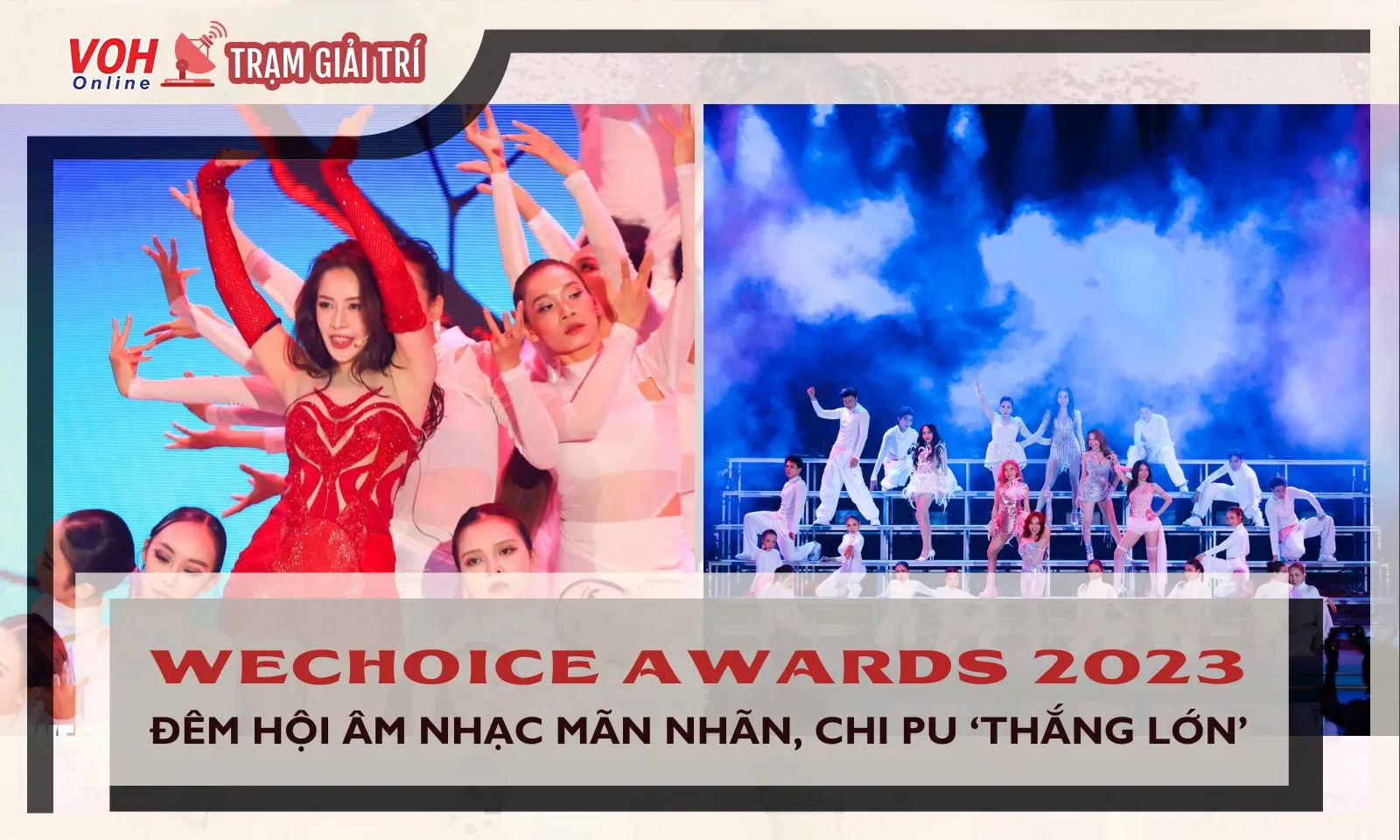 WeChoice Awards 2023: Đêm nhạc hội thăng hoa cảm xúc, Chi Pu "càn quét" nhiều giải thưởng