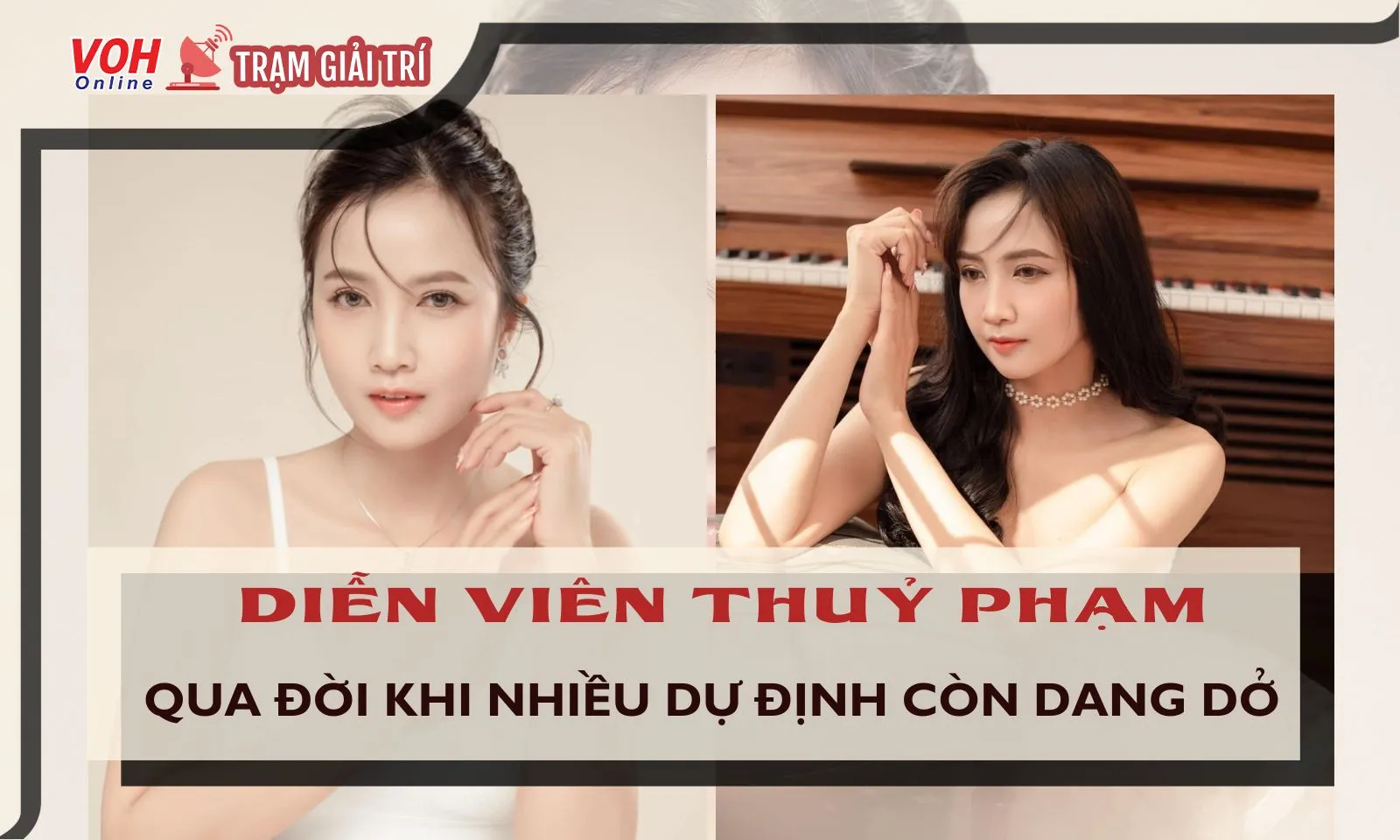 Diễn viên Thủy Phạm qua đời vì tai nạn giao thông: Kế hoạch kết hôn dang dở, lễ tang cũng là ...