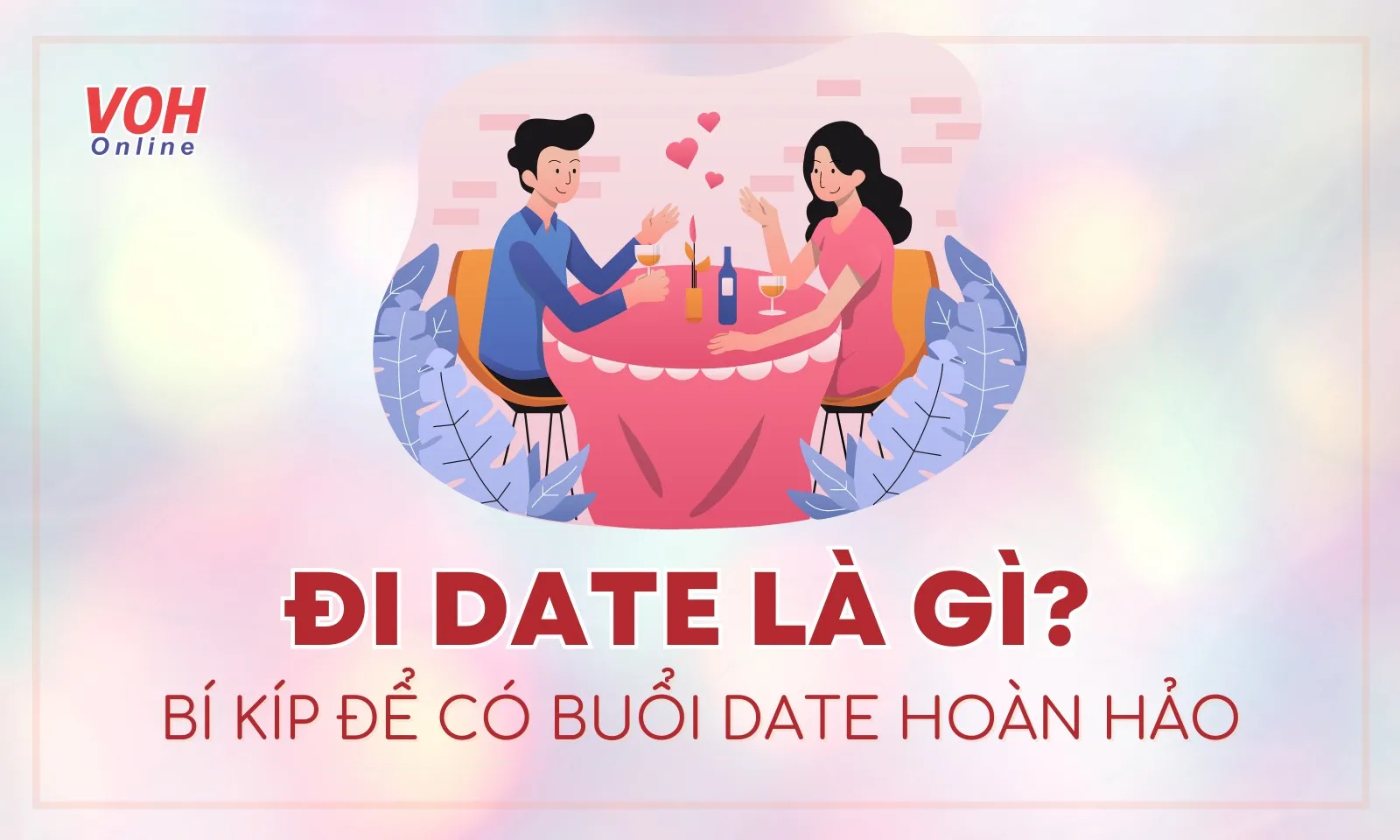 Đi date là gì? Bí kíp để có buổi hẹn hò hoàn hảo